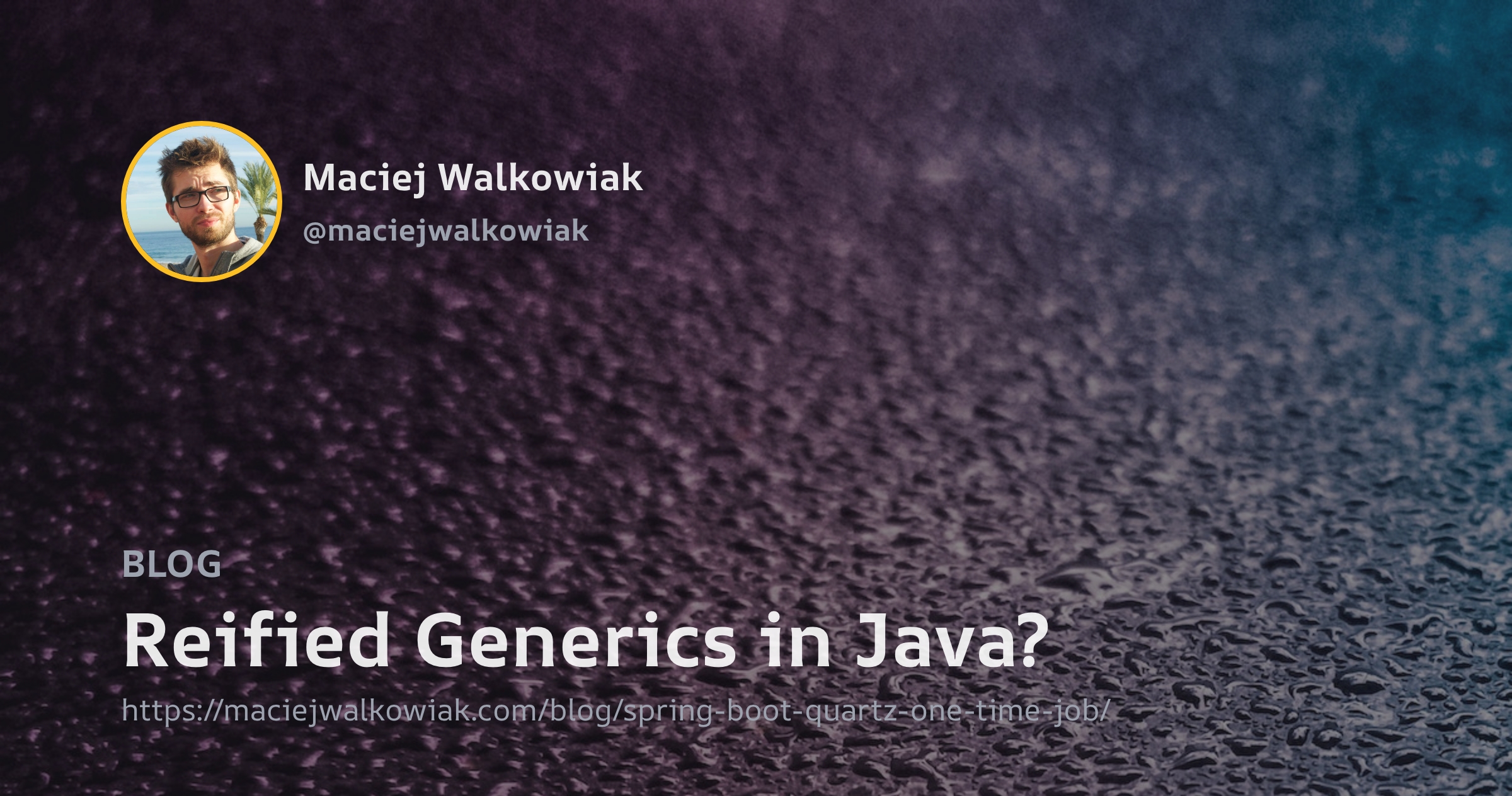 Maciej Walkowiak | Reified Generics in Java? Maciej Walkowiak | Reified Generics in Java?